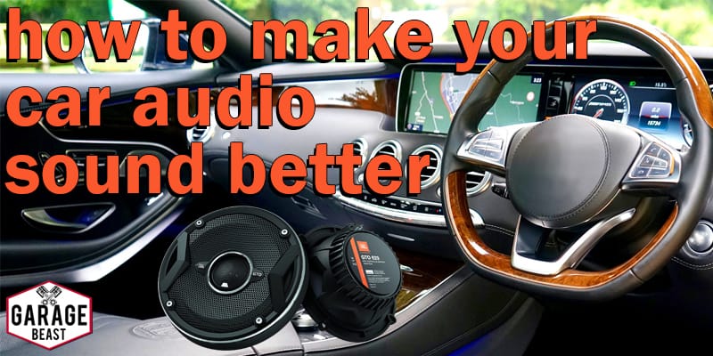 How to Make a Car Audio Sound Better? - GARAGE BEAST