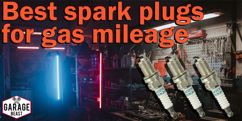 Best Spark Plugs for Gas Mileage - GARAGE BEAST